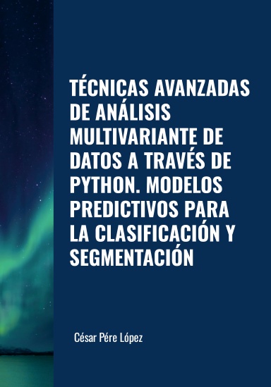 TÉCNICAS AVANZADAS DE ANÁLISIS MULTIVARIANTE DE DATOS A TRAVÉS DE PYTHON. MODELOS PREDICTIVOS ...