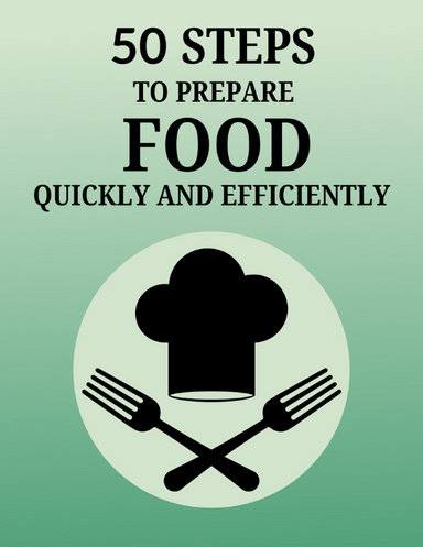 50 Steps to Prepare Food Quickly and Efficiently
