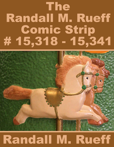 The Randall M. Rueff Comic Strip # 15,318 - 15,341
