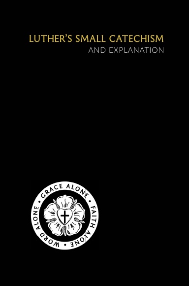 Luther's Small Catechism and Explanation (ESV)