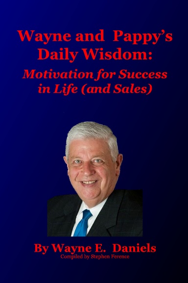 Wayne and Pappy’s Daily Wisdom: Motivation for Success in Life (and Sales)