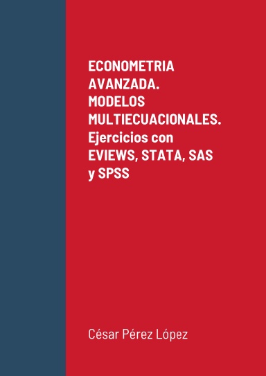 ECONOMETRIA AVANZADA. MODELOS MULTIECUACIONALES. Ejercicios con EVIEWS, STATA, SAS y SPSS