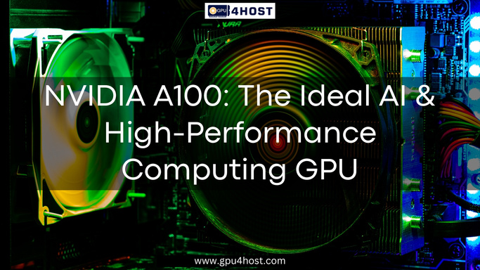 NVIDIA A100: The Ideal AI & High-Performance Computing GPU