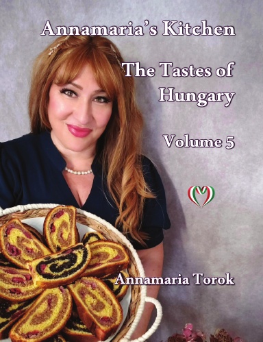 Annamaria's Kitchen - The Tastes of Hungary, Volume 5