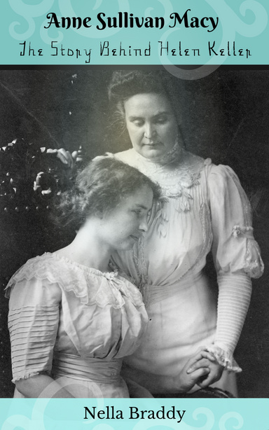 Anne Sullivan Macy The Story Behind Helen Keller