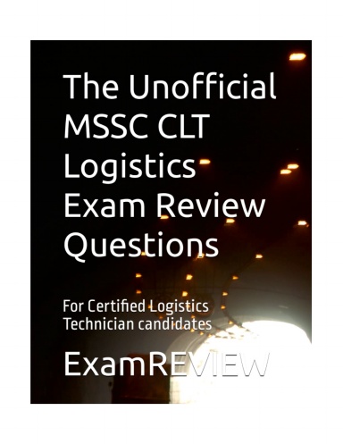 The Unofficial MSSC CLT Logistics Exam Review Questions: For Certified ...
