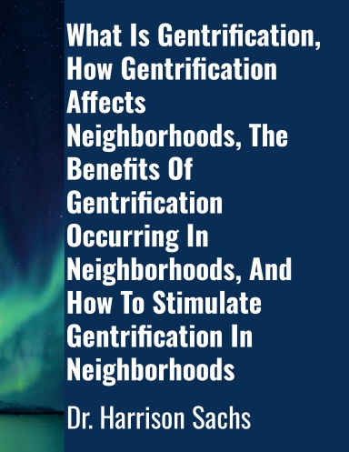 What Is Gentrification, How Gentrification Affects Neighborhoods, The ...