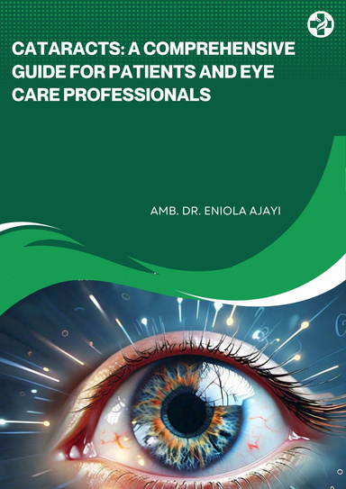 CATARACTS: A COMPREHENSIVE GUIDE FOR PATIENTS AND EYE CARE PROFESSIONALS