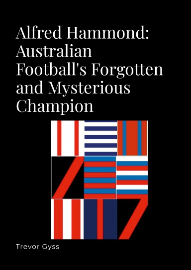 Alfred Hammond: Australia's Football's Forgotten and Mysterious ...