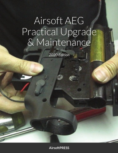 Airsoft AEG Practical Upgrade & Maintenance