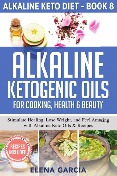 Alkaline Ketogenic Oils For Cooking, Health & Beauty: Stimulate Healing ...