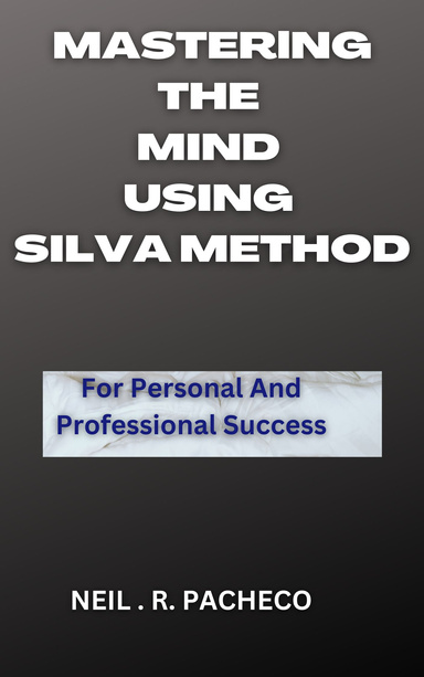 MASTERlNG THE MIND USING SILVA METHOD