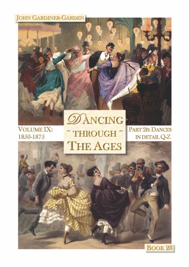 Dancing through the ages Volume IX: 1850-1875, Part 2b Dances in detail Q-Z