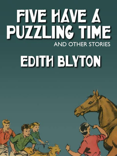 The Famous Five Have a Puzzling Time and Other Stories [AKA Famous Five Story Collection ...