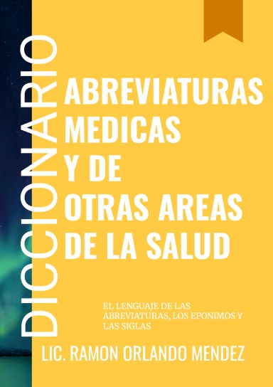 DICCIONARIO DE ABREVIATURAS MEDICAS Y OTRAS AREAS DE LA SALUD