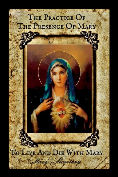The Practice of the Presence of Mary: To Live and Die with Mary