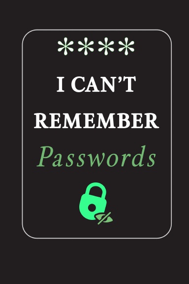 I Can’t Remember Passwords