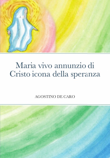 Maria vivo annunzio di Cristo icona della speranza