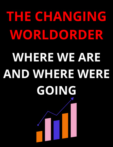 The Changing World Order Where we are and where were going