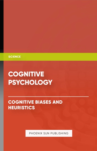 Cognitive Psychology - Cognitive Biases and Heuristics