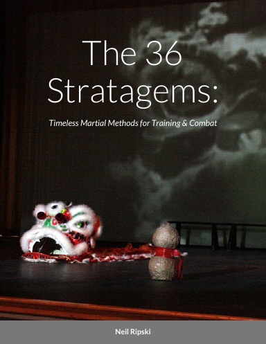 The 36 Stratagems: Timeless Martial Methods for Training & Combat