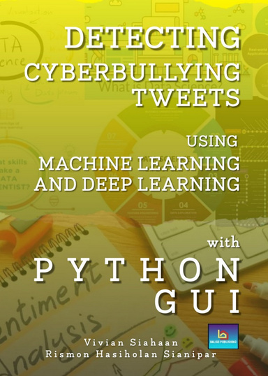 DETECTING CYBERBULLYING TWEETS USING MACHINE LEARNING AND DEEP LEARNING WITH PYTHON GUI
