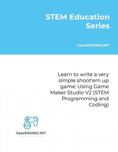 STEM Education Series: Learn to write a very simple shoot'em up game: Using Game Maker Studio V2 ...
