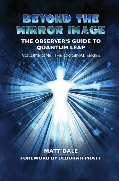 Beyond the Mirror Image: The Observer's Guide to Quantum Leap Volume 1 ...