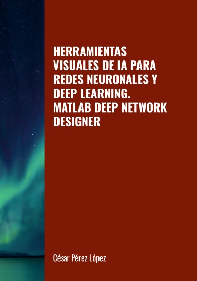 HERRAMIENTAS VISUALES DE IA PARA REDES NEURONALES Y DEEP LEARNING. MATLAB DEEP NETWORK DESIGNER
