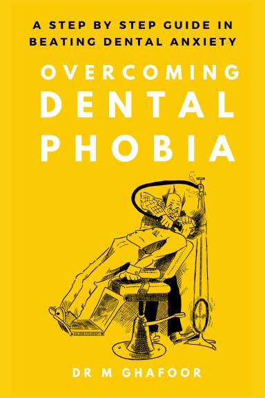 Overcoming Dental Phobia: A Step by Step Guide in Beating Dental Anxiety