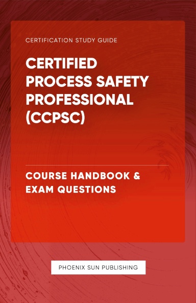 Certified Process Safety Professional (CCPSC) - Course Handbook & Exam Questions