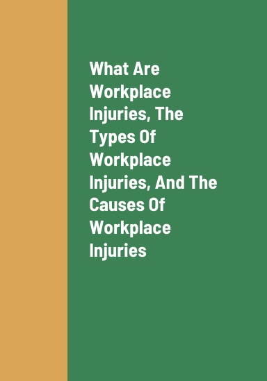 What Are Workplace Injuries, The Different Types Of Workplace Injuries ...