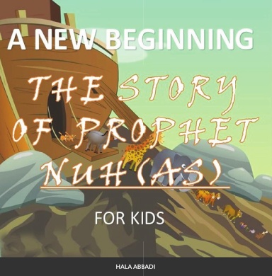 A New Begining THE STORY OF PROPHET NUH(AS)