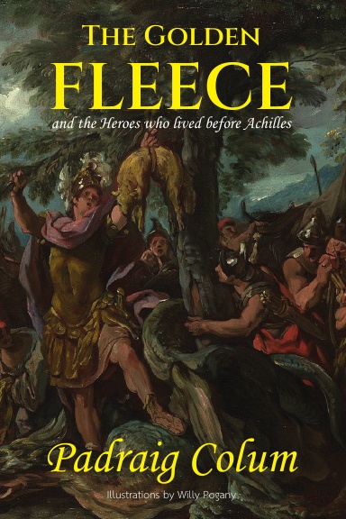 The Golden Fleece and the Heroes Who Lived before Achilles By Padraic Colum