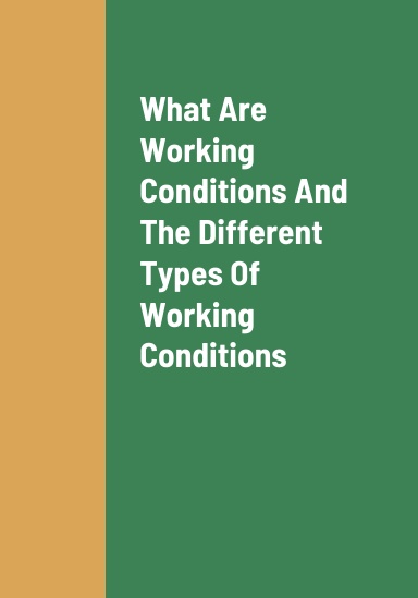 What Are Working Conditions, The Different Types Of Working Conditions ...