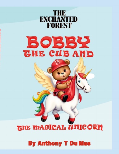 BOBBY THE CUB AND THE MAGICAL UNICORN CHAPTER 1 THE ENCHANTED FOREST