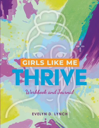 Girls Like Me THRIVE: Workbook and Journal