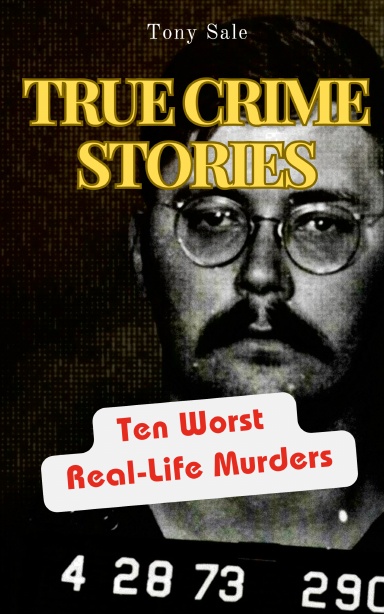 True Crime Stories - Ten Worst Real-Life Murders