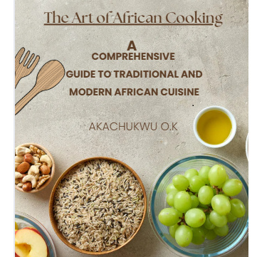 The Art of African Cooking, A Comprehensive Guide to Traditional and ...