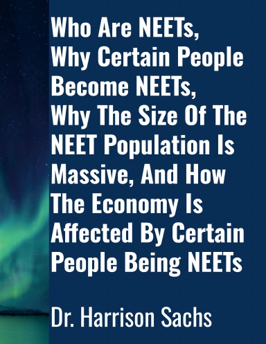 Who Are NEETs, Why Certain People Become NEETs, Why The Size Of The ...