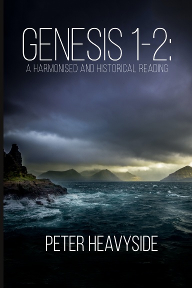 Genesis 1-2: A Harmonised and Historical Reading, Second Edition