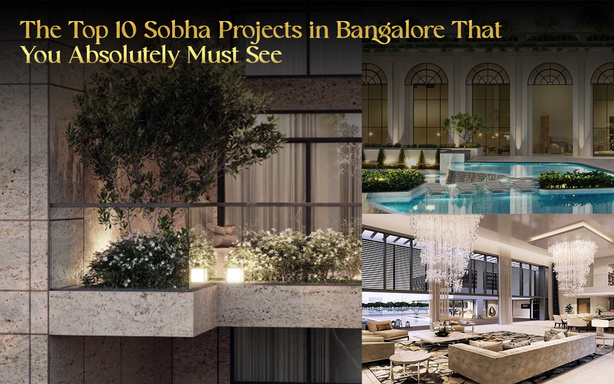 The Top 10 Sobha Projects in Bangalore That You Absolutely Must See
