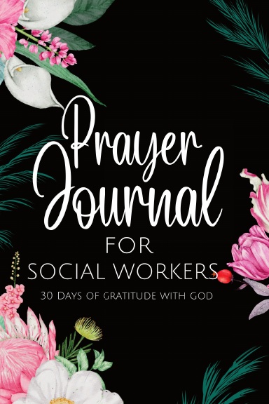 Social Worker Prayer Journal: 30 Days of Gratitude With God