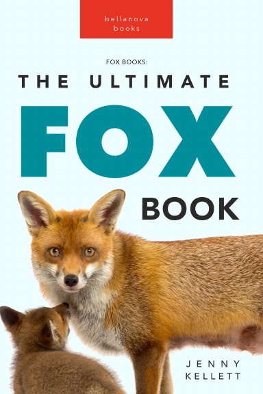 Foxes: The Ultimate Fox Book for Kids