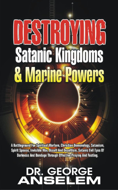 DESTROYING SATANIC KINGDOMS AND MARINE POWERS