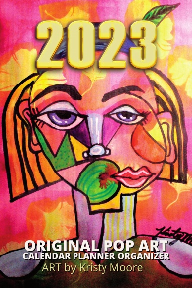 2023 Original Pop Art Calendar Planner Organizer Art by Kristy Moore 2023 Original Pop Art Calendar Planner Organizer Art by Kristy Moore