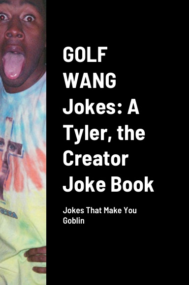 GOLF WANG Jokes: A Tyler, the Creator Joke Book