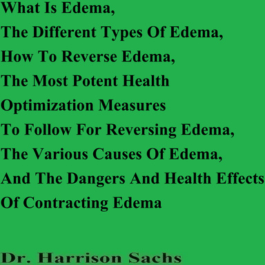 What Is Edema, The Different Types Of Edema, How To Reverse Edema, The ...