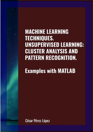 MACHINE LEARNING TECHNIQUES. UNSUPERVISED LEARNING: CLUSTER ANALYSIS AND PATTERN RECOGNITION ...