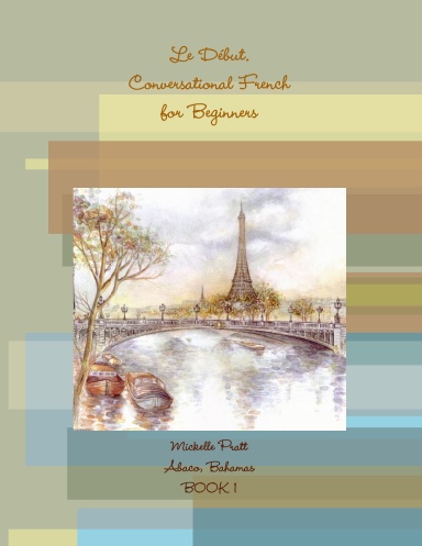 Le Début. Conversational French for Beginners Book 1